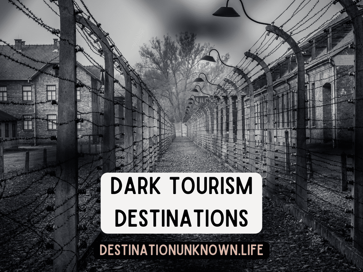 11 Dark Tourism Destinations for 2023 - Destination Unknown